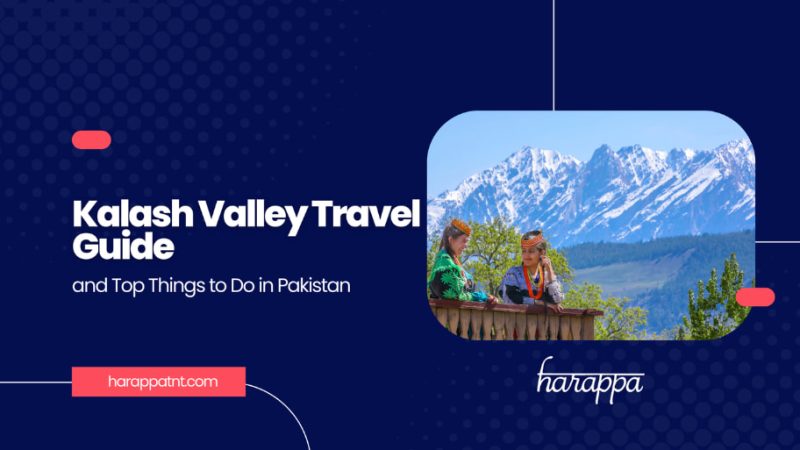 Kalash Valley Travel Guide and Top Things to Do in Pakistan - Harappa ...